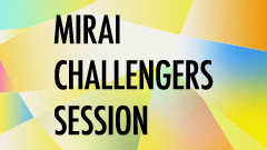 MIRAI CHALLENGERS SESSION - NewsPicks